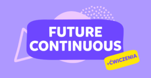 Czas Future Continuous | Kompletny przewodnik po czasie